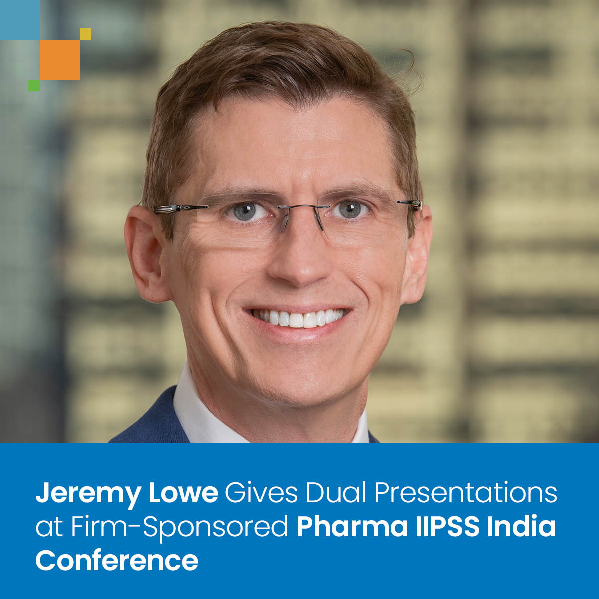 Jeremy Lowe Gives Dual Presentations at Firm-Sponsored Pharma IIPSS ...